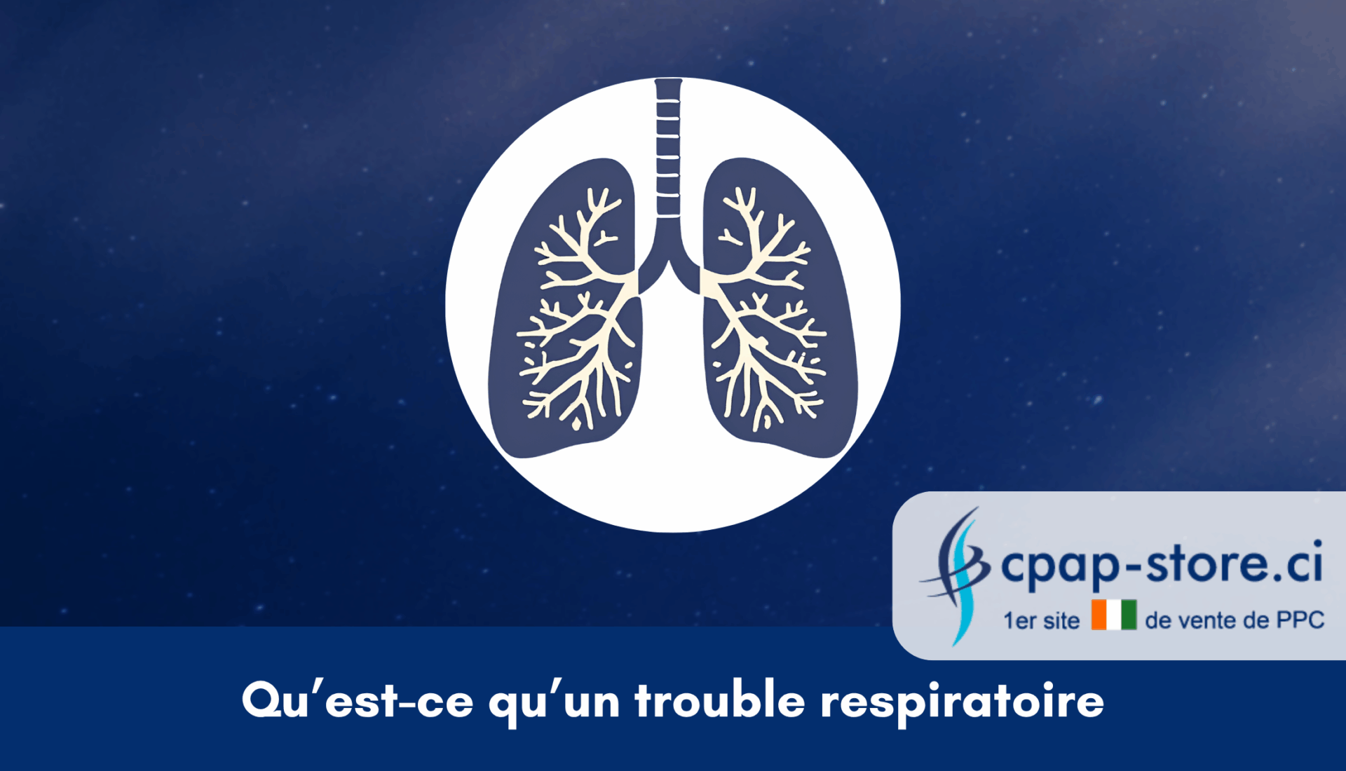 Troubles respiratoires | CPAP STORE CI